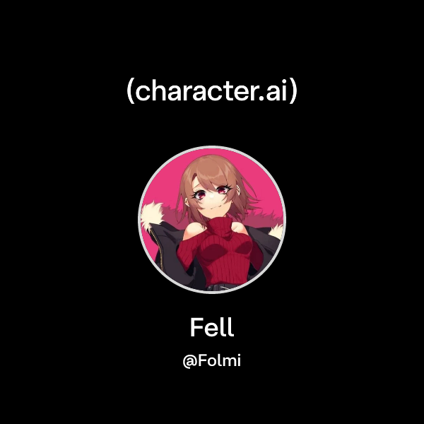 Chat with Fell | character.ai | AI Chat, Reimagined–Your Words. Your World.
