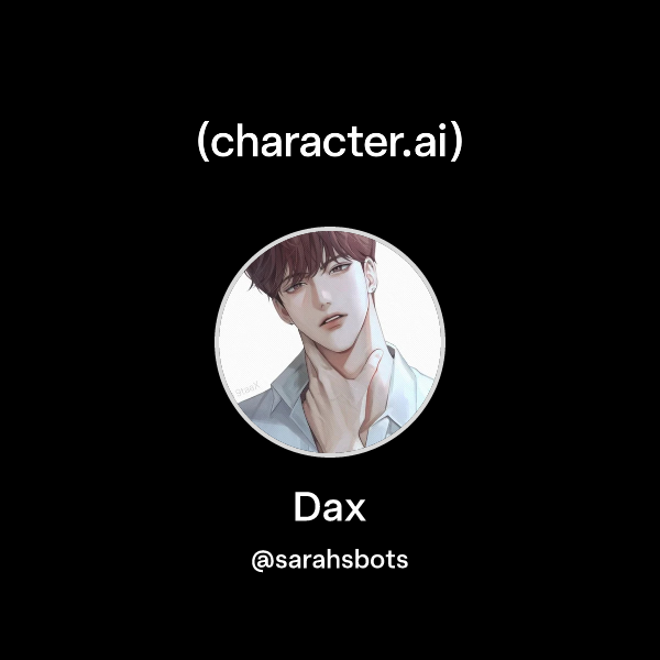 Chat with Dax | character.ai | Personalized AI for every moment of your day