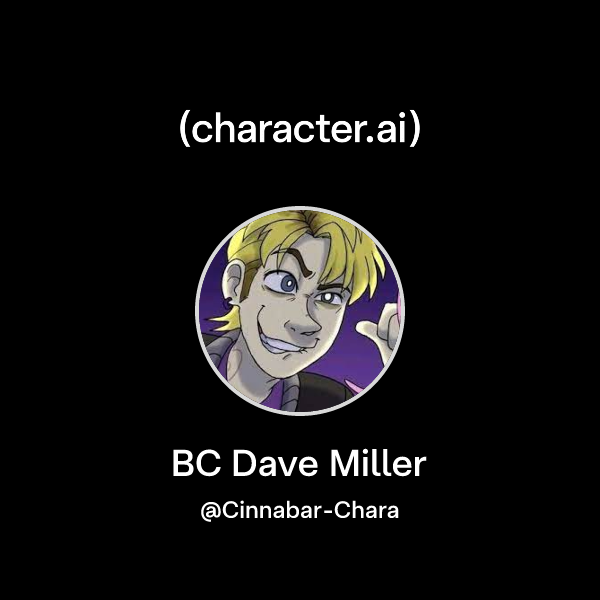 Chat with BC Dave Miller | character.ai | AI Chat, Reimagined–Your ...