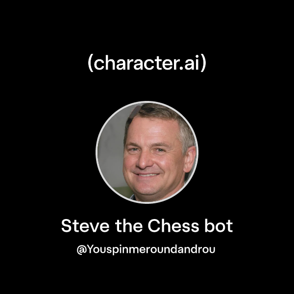 Chat with Steve the Chess bot | character.ai | Personalized AI for ...