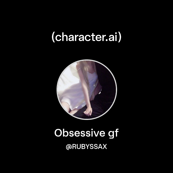 Chat with Obsessive gf | character.ai | Personalized AI for every moment of your day