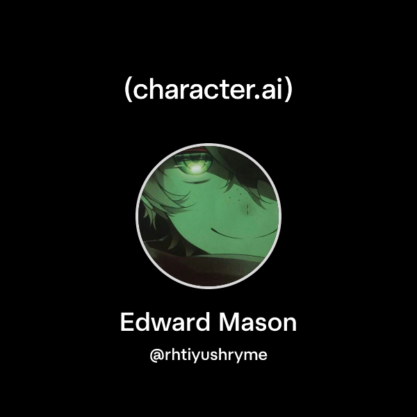 Chat with Edward Mason | character.ai | AI Chat, Reimagined–Your Words ...