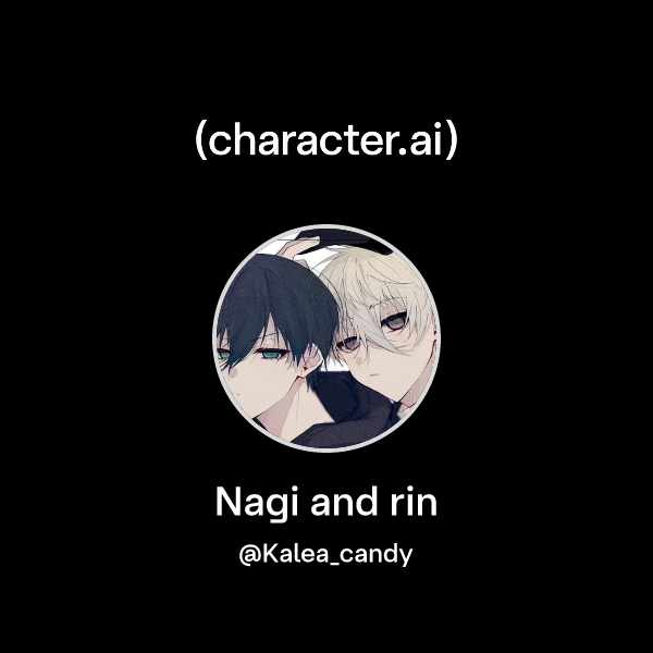 Chat with Nagi and rin | character.ai | AI Chat, Reimagined–Your Words ...