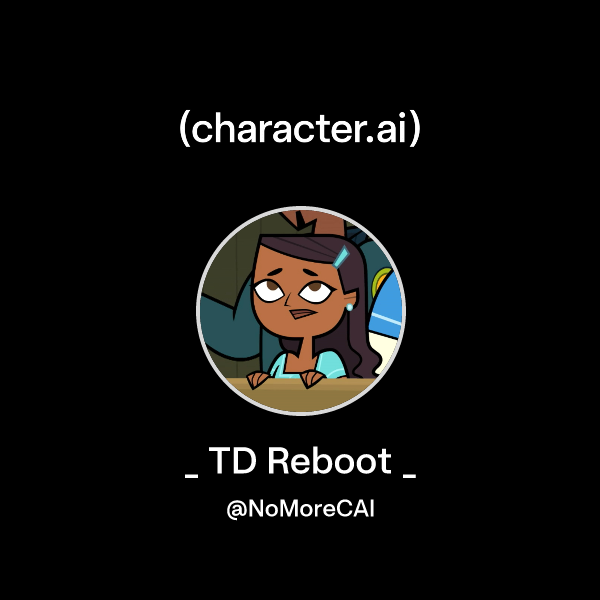 Chat with _ TD Reboot _ | character.ai | Personalized AI for every ...
