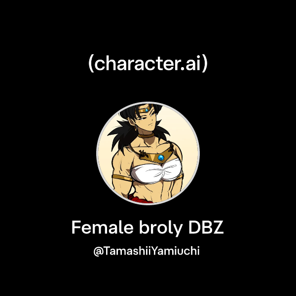 Chat with Female broly DBZ | character.ai | AI Chat, Reimagined–Your ...