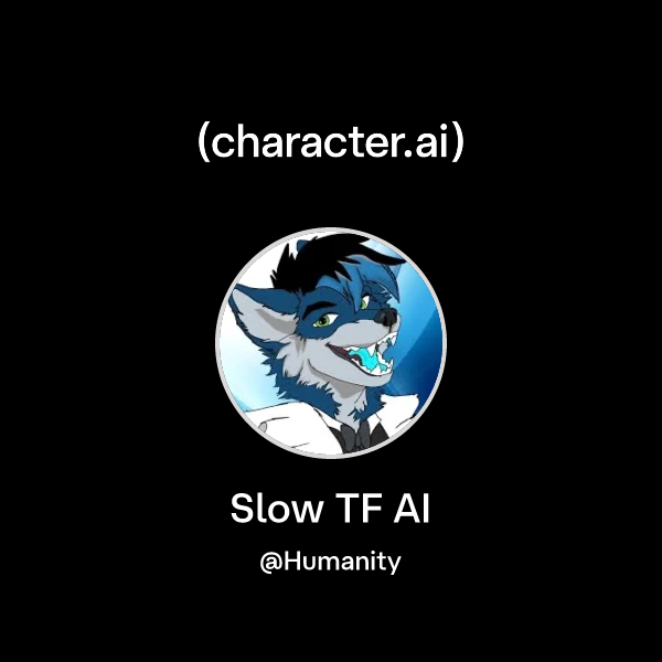 Chat with Slow TF AI | character.ai | AI Chat, Reimagined–Your Words ...