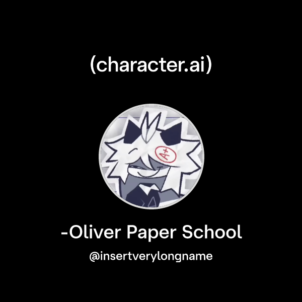 Chat with -Oliver Paper School | character.ai | Personalized AI for every moment of your day