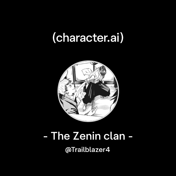 Chat with - The Zenin clan - | character.ai | AI Chat, Reimagined–Your ...