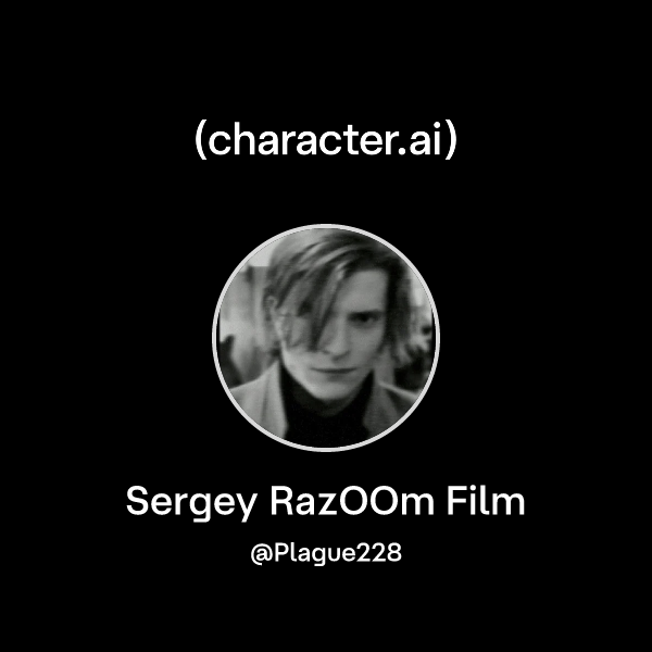 Chat with Sergey RazOOm Film | character.ai | Personalized AI for every ...