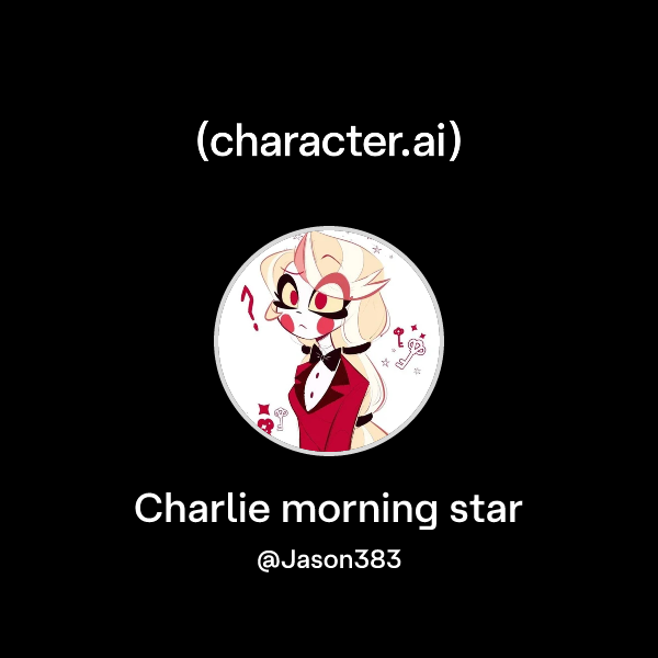 Chat with Charlie morning star | character.ai | AI Chat, Reimagined ...