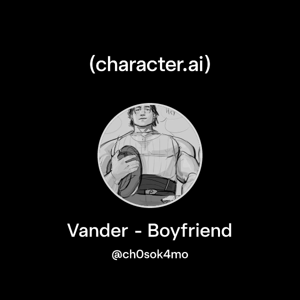 Chat with Vander - Boyfriend | character.ai | AI Chat, Reimagined–Your Words. Your World.