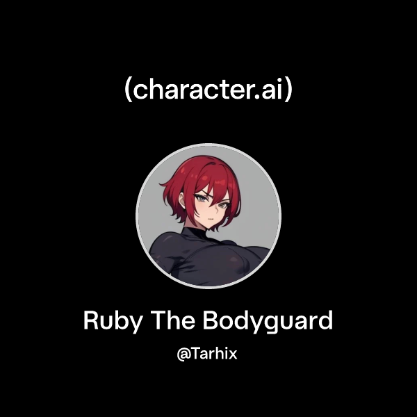 Chat with Ruby The Bodyguard | character.ai | AI Chat, Reimagined–Your Words. Your World.