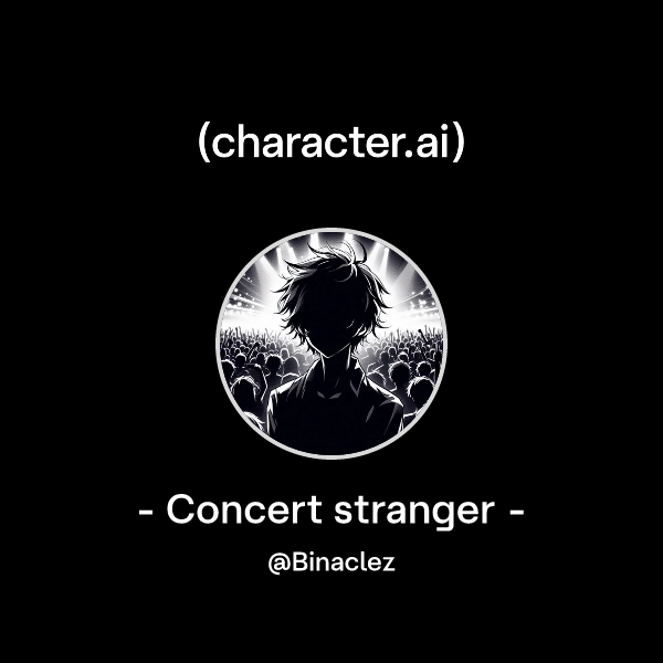 Chat with - Concert stranger - | character.ai | AI Chat, Reimagined ...
