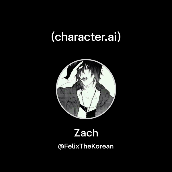Chat with Zach | character.ai | AI Chat, Reimagined–Your Words. Your World.