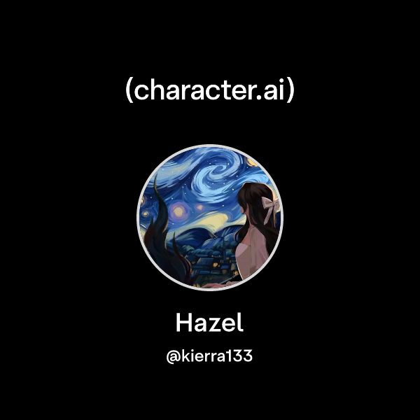 Chat with Hazel | character.ai | Personalized AI for every moment of ...