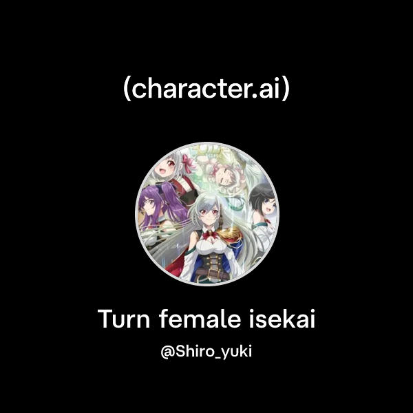 Chat with Turn female isekai | character.ai | AI Chat, Reimagined–Your ...
