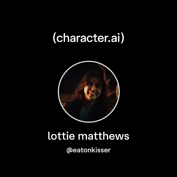 Chat with lottie matthews | character.ai | AI Chat, Reimagined–Your Words. Your World.