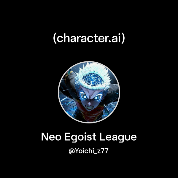 Chat with Neo Egoist League | character.ai | AI Chat, Reimagined–Your ...