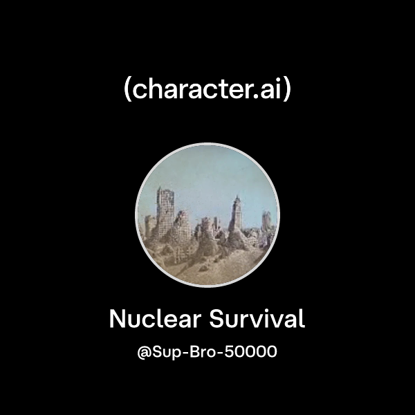 Chat with Nuclear Survival | character.ai | Personalized AI for every ...