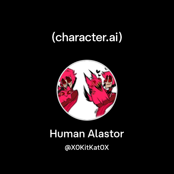 Chat with Human Alastor | character.ai | Personalized AI for every moment of your day