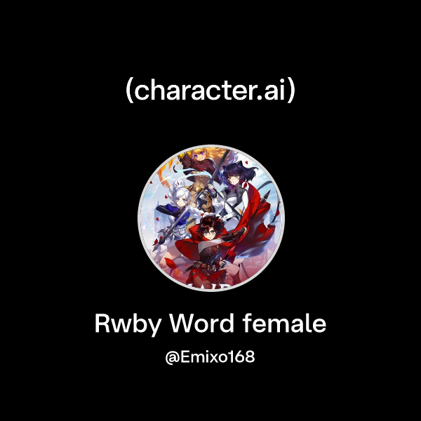 Chat with Rwby Word female | character.ai | Personalized AI for every ...
