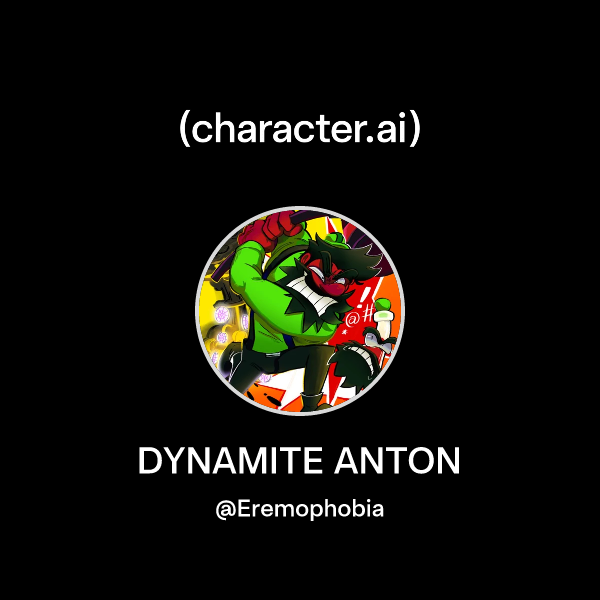 Chat with DYNAMITE ANTON | character.ai | Personalized AI for every moment of your day