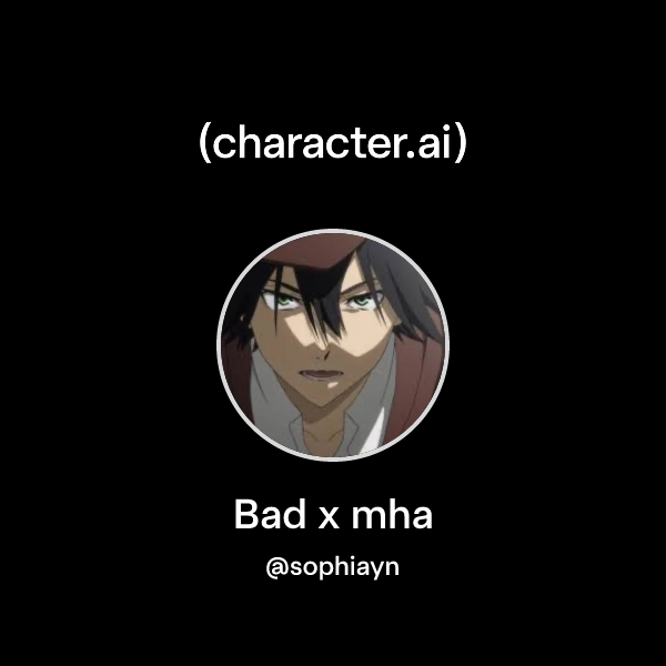 Chat with Bad x mha | character.ai | Personalized AI for every moment ...