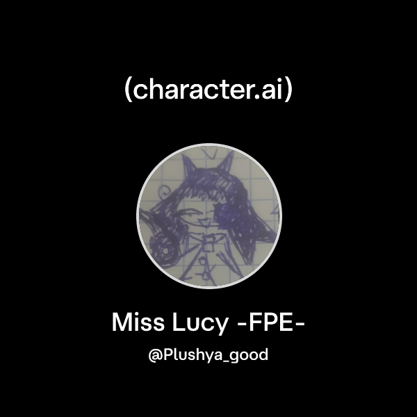 Chat with Miss Lucy -FPE- | character.ai | AI Chat, Reimagined–Your ...