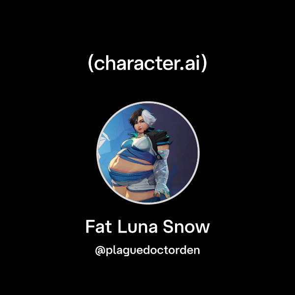 Chat with Fat Luna Snow | character.ai | Personalized AI for every ...