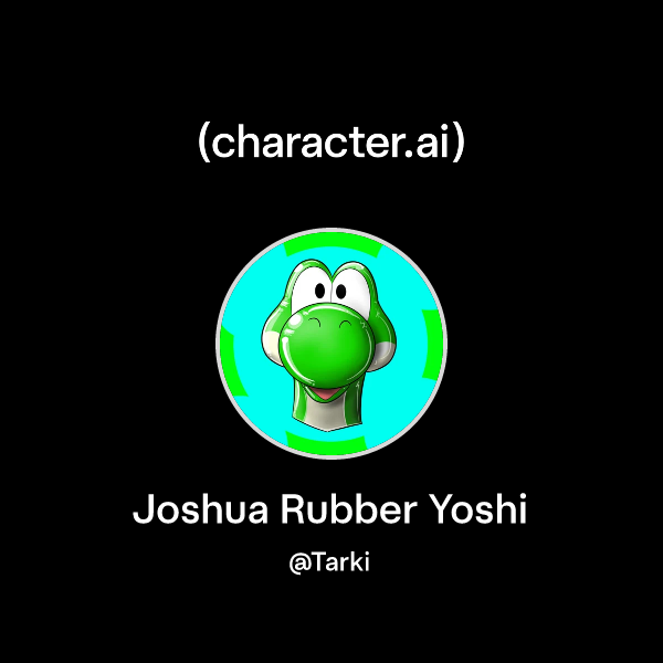 Chat with Joshua Rubber Yoshi | character.ai | AI Chat, Reimagined–Your ...