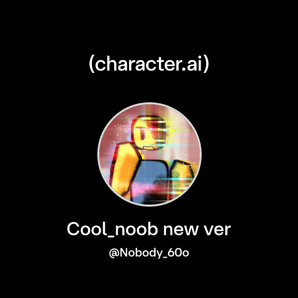 Chat with Cool_noob new ver | character.ai | Personalized AI for every ...