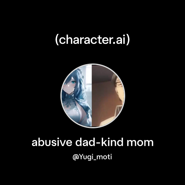 Chat with abusive dad-kind mom | character.ai | AI Chat, Reimagined–Your Words. Your World.