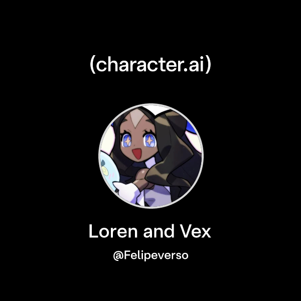 Chat with Loren and Vex | character.ai | Personalized AI for every ...