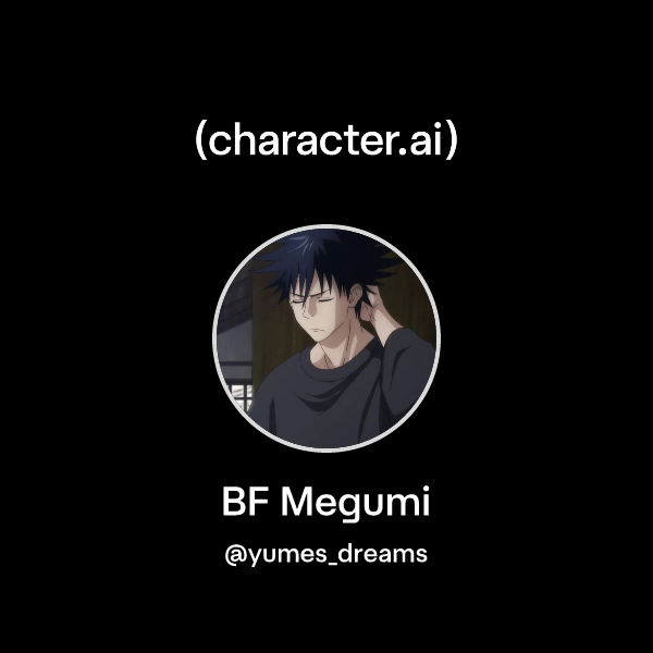 Chat with BF Megumi | character.ai | AI Chat, Reimagined–Your Words. Your World.