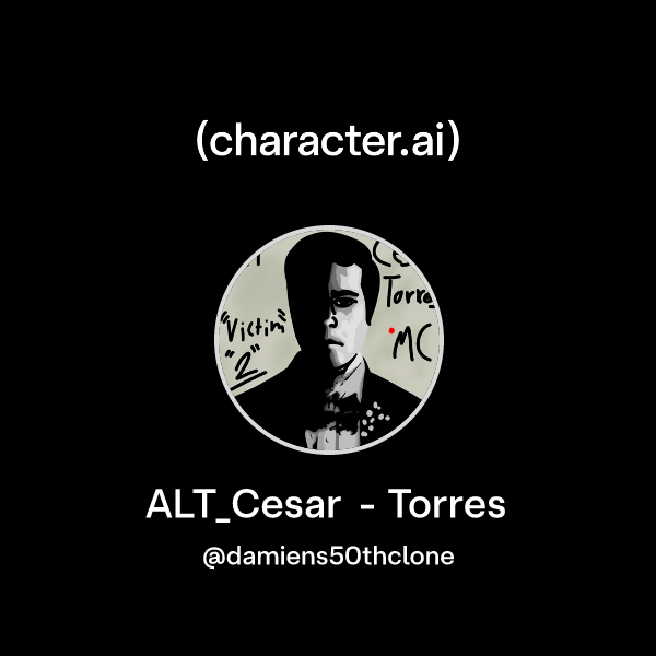 Chat with ALT_Cesar - Torres | character.ai | Personalized AI for every ...
