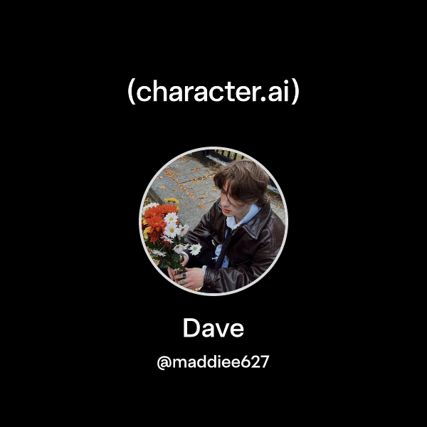 Chat with Dave | character.ai | Personalized AI for every moment of ...