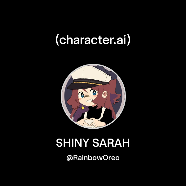 Chat with SHINY SARAH | character.ai | Personalized AI for every moment ...