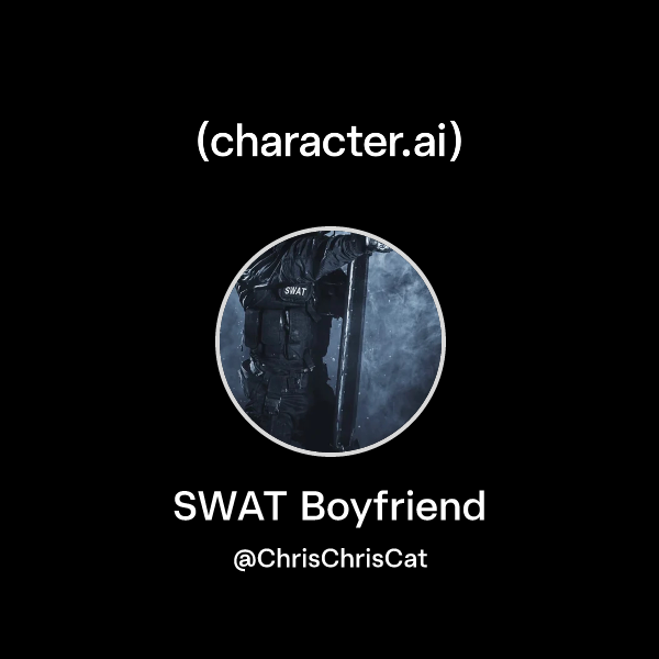 Chat with SWAT Boyfriend | character.ai | AI Chat, Reimagined–Your Words. Your World.