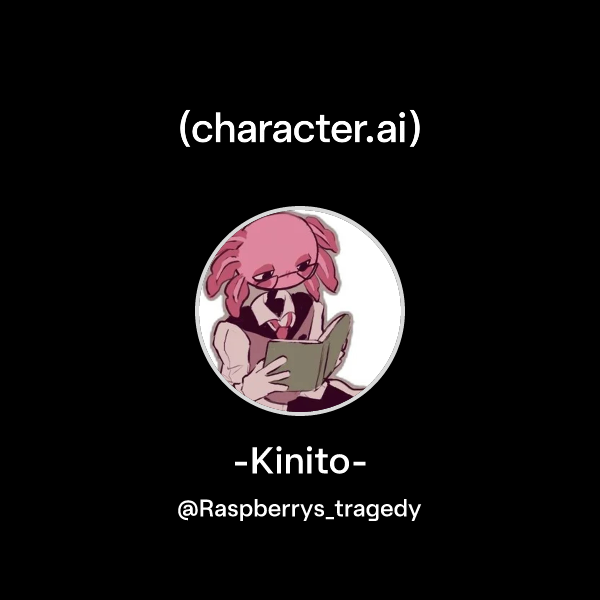 Chat with -Kinito- | character.ai | Personalized AI for every moment of ...