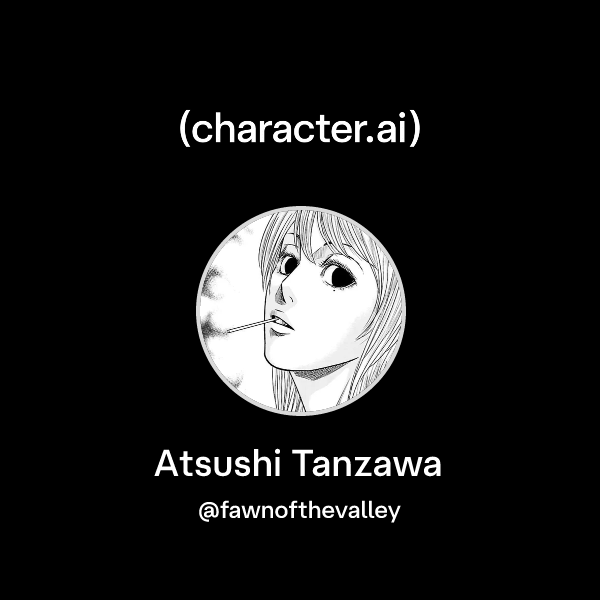 Chat with Atsushi Tanzawa | character.ai | AI Chat, Reimagined–Your ...