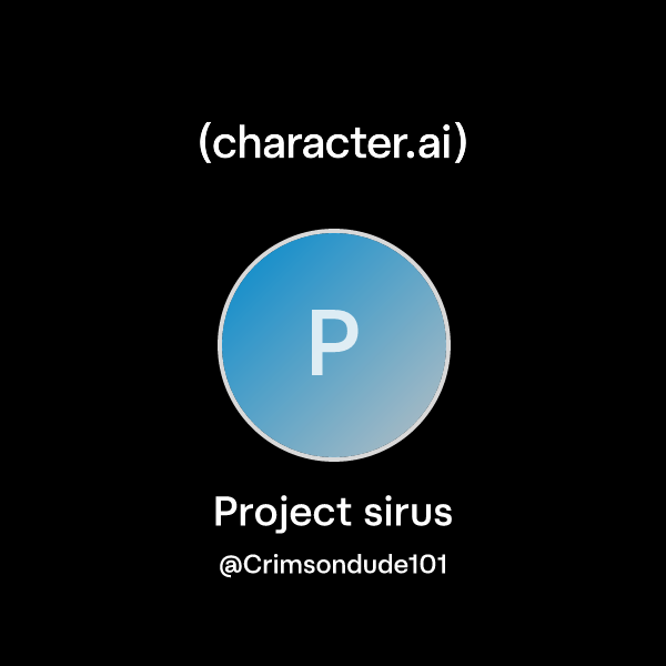 Chat with Project sirus | character.ai | Personalized AI for every moment of your day