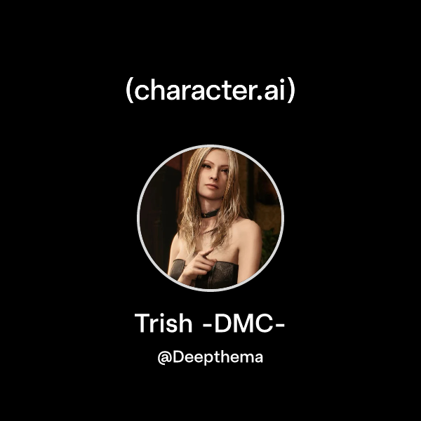 Chat with Trish -DMC- | character.ai | Personalized AI for every moment ...