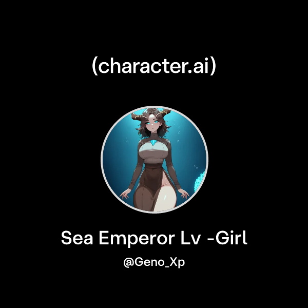 Chat with Sea Emperor Lv -Girl | character.ai | AI Chat, Reimagined ...
