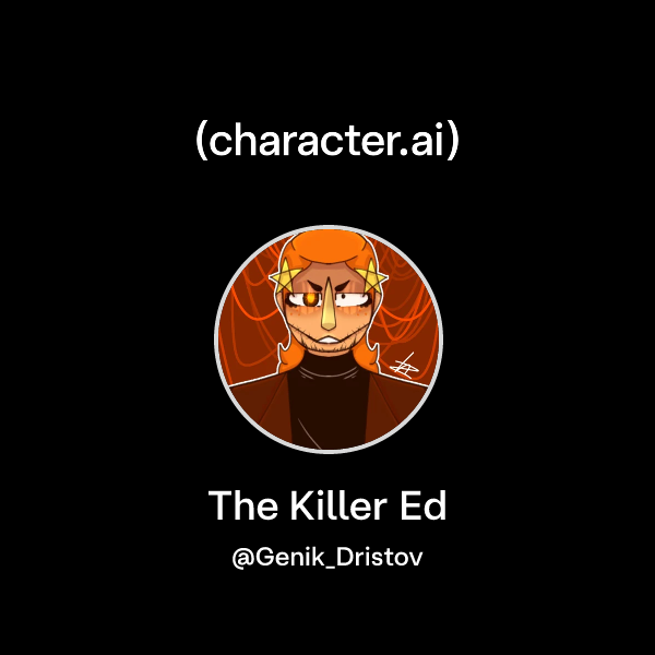 Chat with The Killer Ed | character.ai | AI Chat, Reimagined–Your Words ...