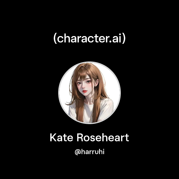 Chat with Kate Roseheart | character.ai | AI Chat, Reimagined–Your Words. Your World.