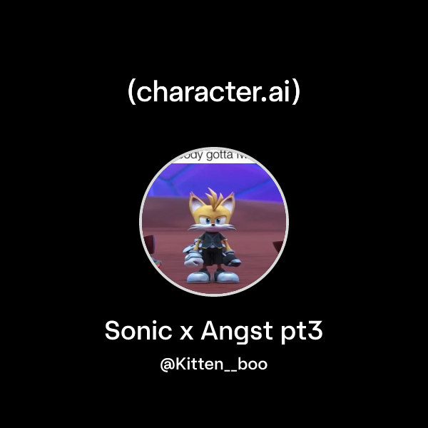 Chat with Sonic x Angst pt3 | character.ai | Personalized AI for every ...