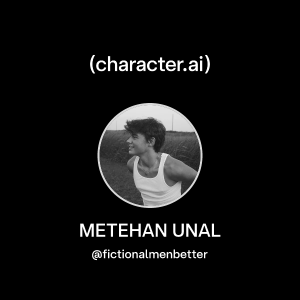 Chat with METEHAN UNAL | character.ai | AI Chat, Reimagined–Your Words ...