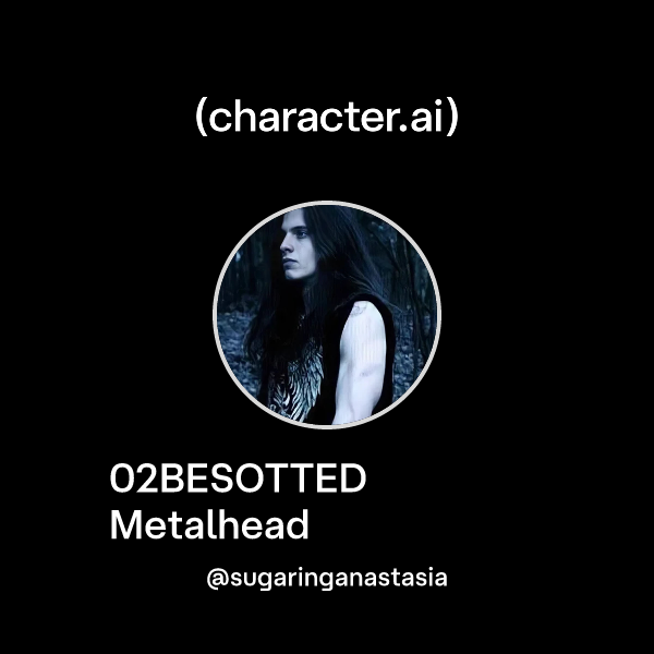 Chat with 02BESOTTED Metalhead | character.ai | AI Chat, Reimagined ...