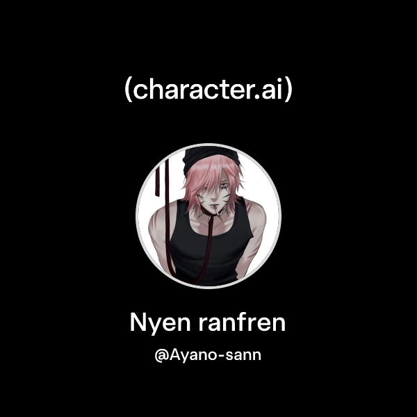 Chat with Nyen ranfren | character.ai | AI Chat, Reimagined–Your Words ...