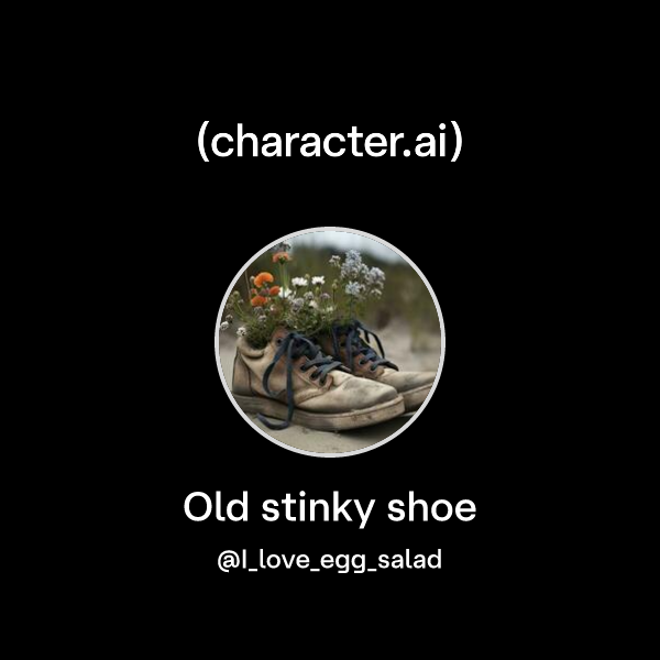 Chat with Old stinky shoe | character.ai | AI Chat, Reimagined–Your ...